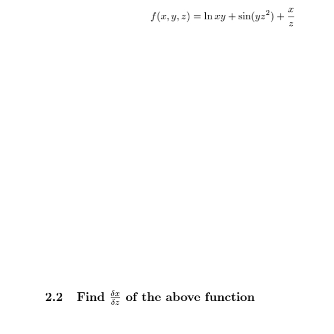 Solved f(x,y,z)=lnxy+sin(yz2)+xz2.2 ﻿Find δxδz ﻿of the above | Chegg.com