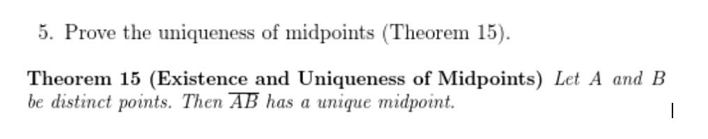 Solved 5. Prove the uniqueness of midpoints (Theorem 15). | Chegg.com