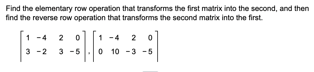 Solved Find the elementary row operation that transforms the | Chegg.com