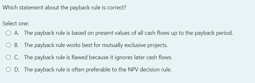 Solved Which statement about the payback rule is correct? | Chegg.com