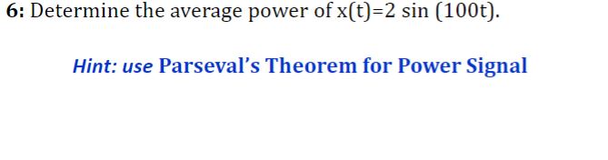 Solved Determine the average power of x(t)=2sin(100t). Hint: | Chegg.com