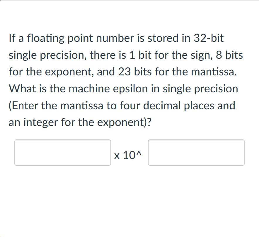 Solved If a floating point number is stored in 32-bit single | Chegg.com