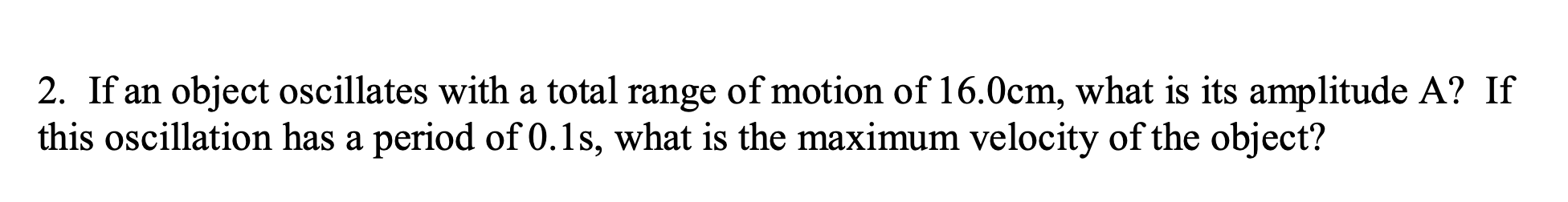 Solved 2 If An Object Oscillates With A Total Range Of 