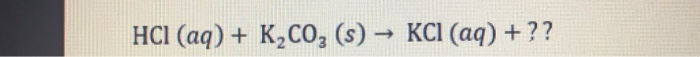Solved HCI (aq) K2CO2 (s) KCI (aq) ?? | Chegg.com