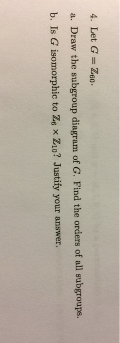 Solved 4. Let G Z60 a. Draw the subgroup diagram of G. Find | Chegg.com