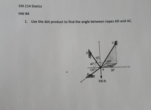 Solved EM 214 Statics HW #4 1. Use the dot product to find | Chegg.com
