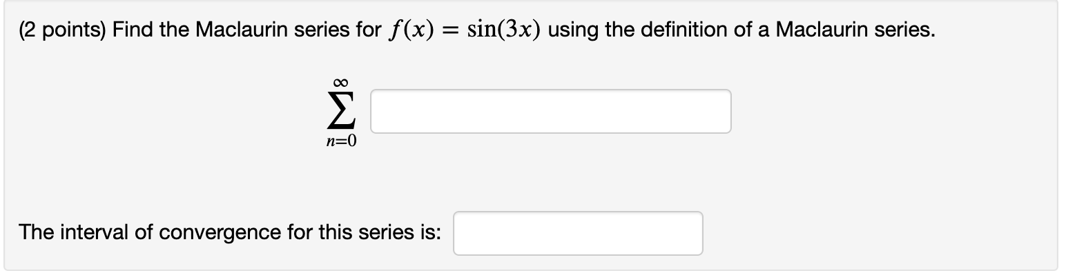 Solved (2 points) Find the Maclaurin series for f(x)=sin(3x) | Chegg.com