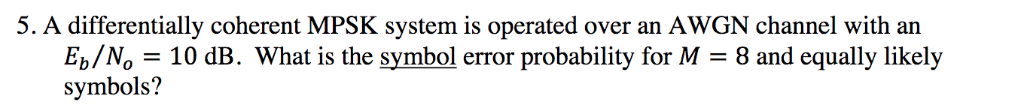 Solved 5. A differentially coherent MPSK system is operated | Chegg.com