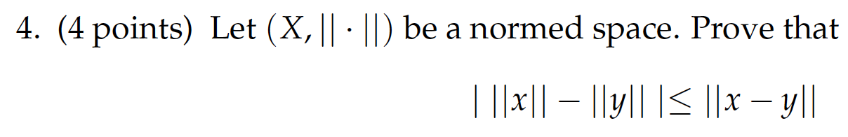 Solved 4. (4 points) Let (X,∥⋅∥) be a normed space. Prove | Chegg.com