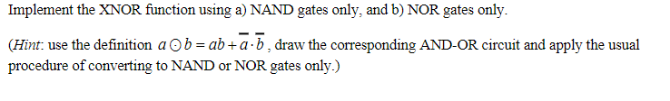 Solved Implement the XNOR function using a) NAND gates only, | Chegg.com