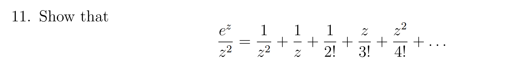 Solved 11. Show that z2ez=z21+z1+2!1+3!z+4!z2+… | Chegg.com
