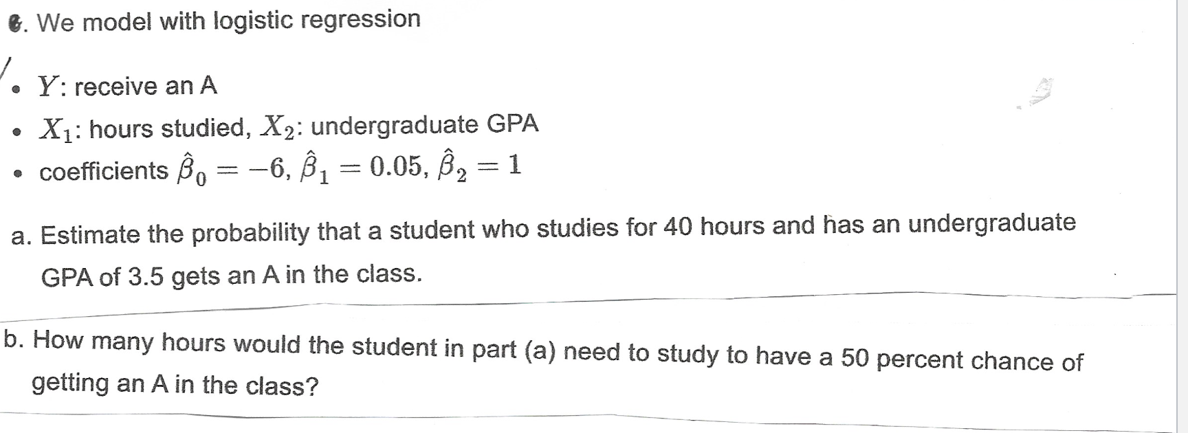 Solved We model with logistic regression - Y : receive an A | Chegg.com