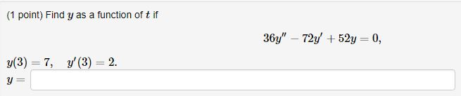 Solved (1 point) Find y as a function of t f 36y" -72y' 52y | Chegg.com