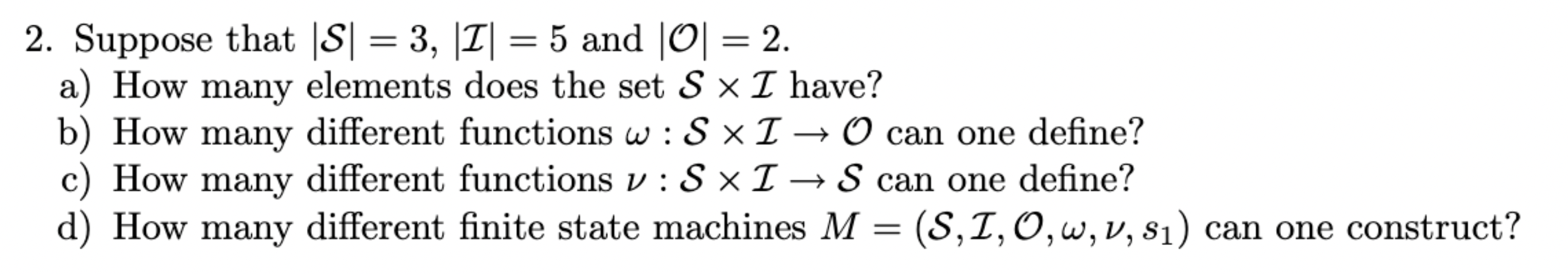 Solved 2. Suppose that ∣S∣=3,∣I∣=5 and ∣O∣=2 a) How many | Chegg.com