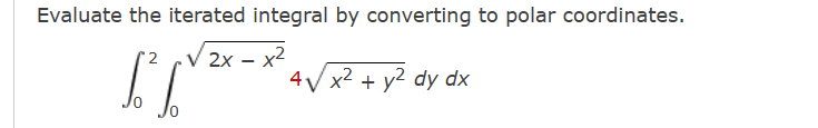 Solved Evaluate the iterated integral by converting to polar | Chegg.com