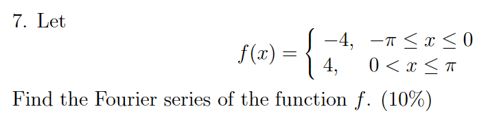 Solved 7. Let f(x)={−4,4,−π≤x≤00 | Chegg.com