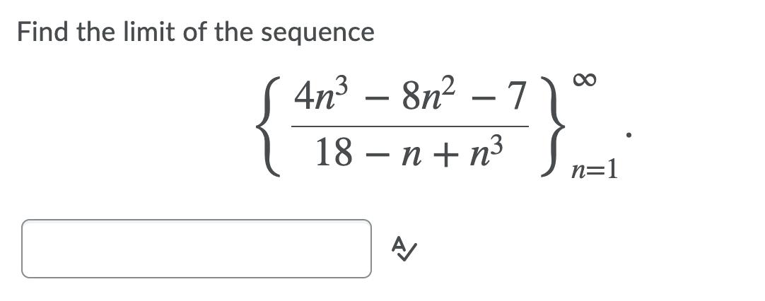 Solved Find the limit of the sequence 8 4n3 – 8n2 – 7 18 – n | Chegg.com