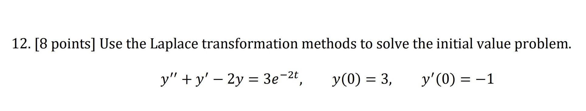 Solved 12. [8 points] Use the Laplace transformation methods | Chegg.com