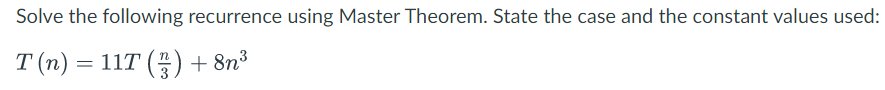 Solved Solve the following recurrence using Master Theorem. | Chegg.com