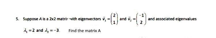 Solved 5. Suppose A is a 2x2 matrix with eigenvectors =(): | Chegg.com