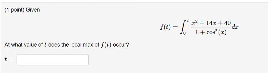Solved (1 point) Given f(t)=∫0t1+cos2(x)x2+14x+40dx At what | Chegg.com