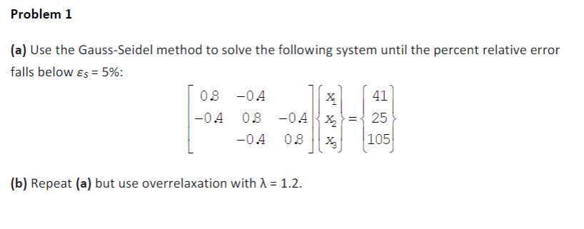 Solved Problem 1 (a) Use the Gauss-Seidel method to solve | Chegg.com