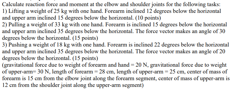 Solved Calculate reaction force and moment at the elbow and | Chegg.com