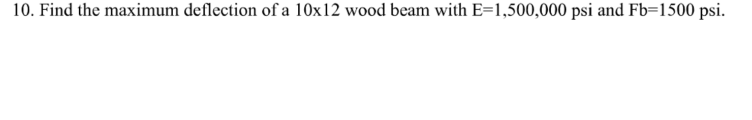 Solved 10. Find the maximum deflection of a 10×12 wood beam | Chegg.com