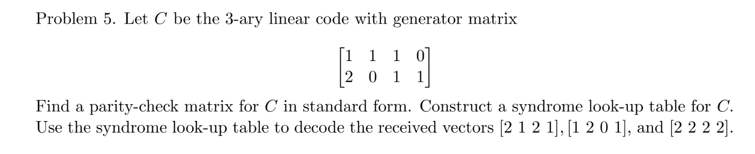 Solved Problem 5. Let C be the 3-ary linear code with | Chegg.com