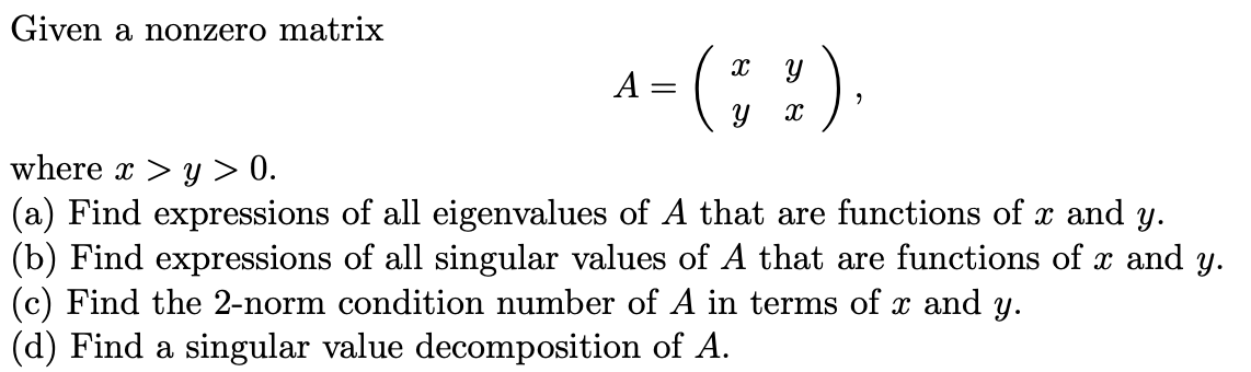 Solved Given a nonzero matrixA=([x,y],[y,x])where x>y>0.(a) | Chegg.com