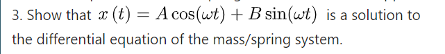 Solved 3. Show that x (t) = A cos(wt) + B sin(wt) is a | Chegg.com