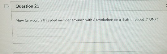 Solved D Question 21 How far would a threaded member advance | Chegg.com