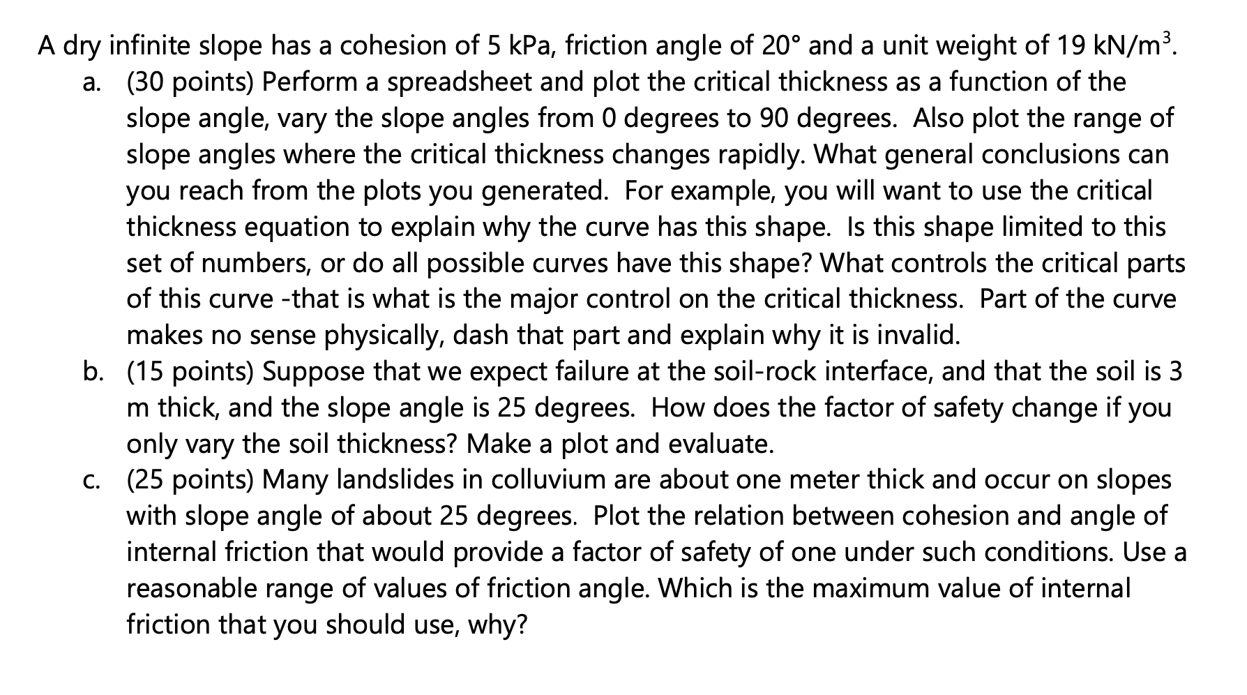 [Solved]: A dry infinite slope has a cohesion of 5kPa, fric