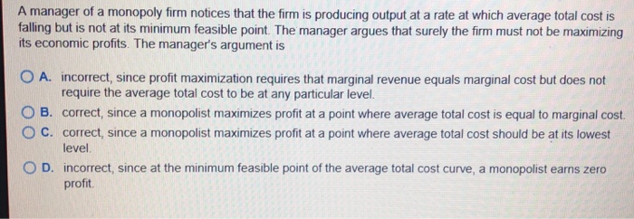 Solved A manager of a monopoly firm notices that the firm is | Chegg.com