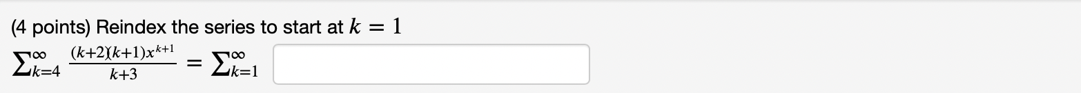 Solved (4 points) Reindex the series to start at k=1 | Chegg.com