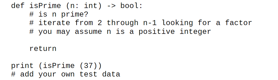 Solved def isPrime (n: int) -> bool: # is n prime? # iterate | Chegg.com