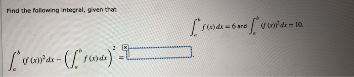 Solved Find the following integral, given that f(x) dx = 6 | Chegg.com