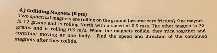 Solved 4.) Colliding Magnets (8 pts) o spherical magnets are | Chegg.com