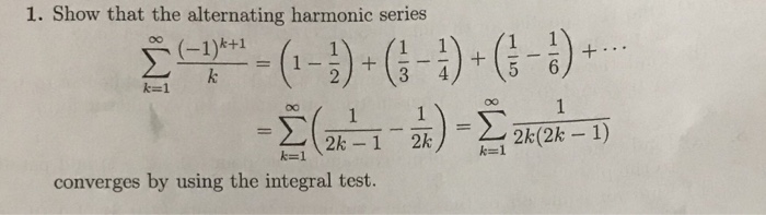 Solved 1. Show that the alternating harmonic series k-1 k= | Chegg.com
