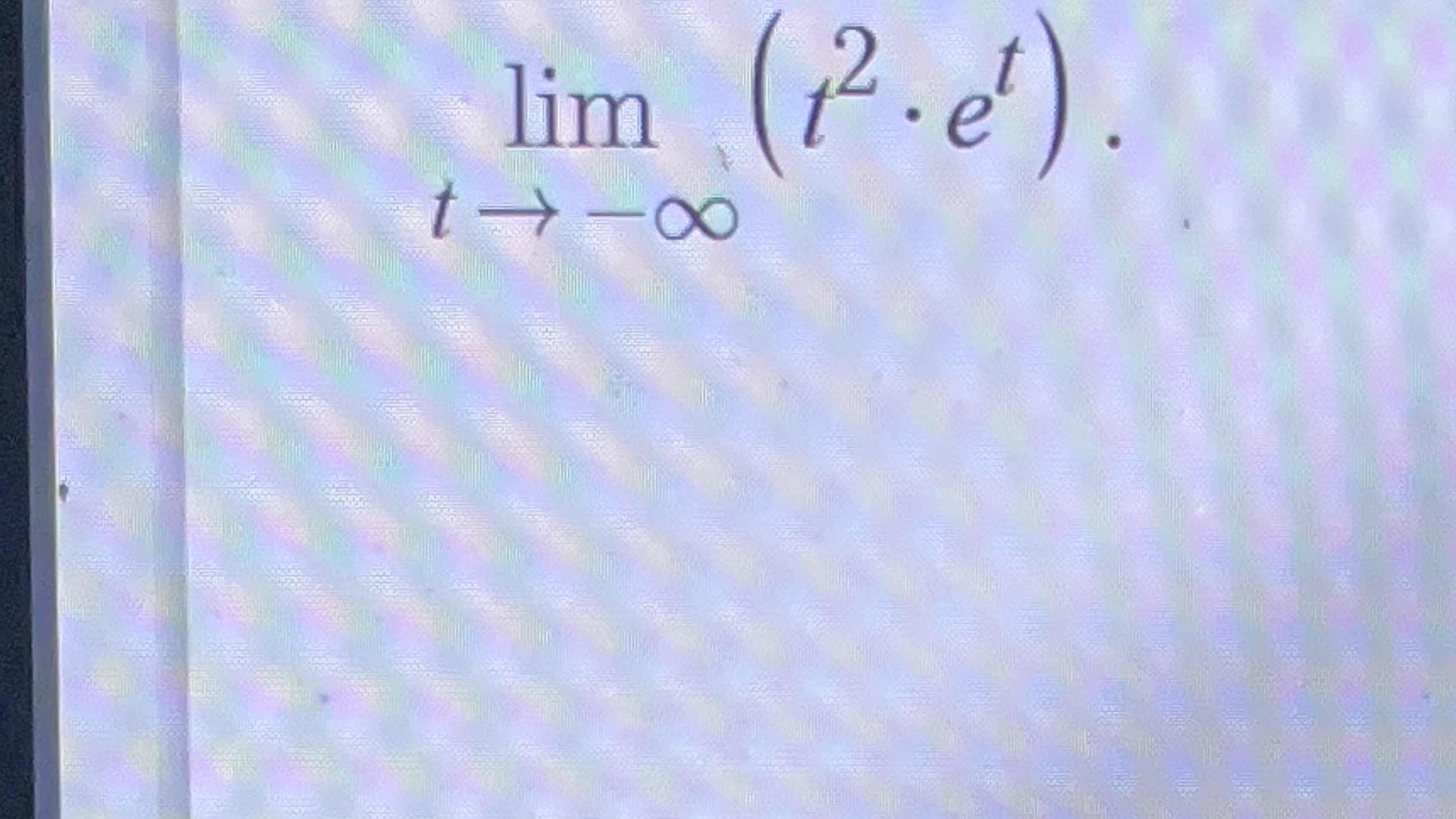Solved limt→-∞(t2*et) | Chegg.com
