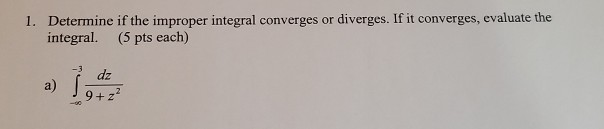 Solved 1. Determine if the improper integral converges or | Chegg.com