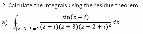 Solved 2. Calculate the integrals using the residue theorem | Chegg.com