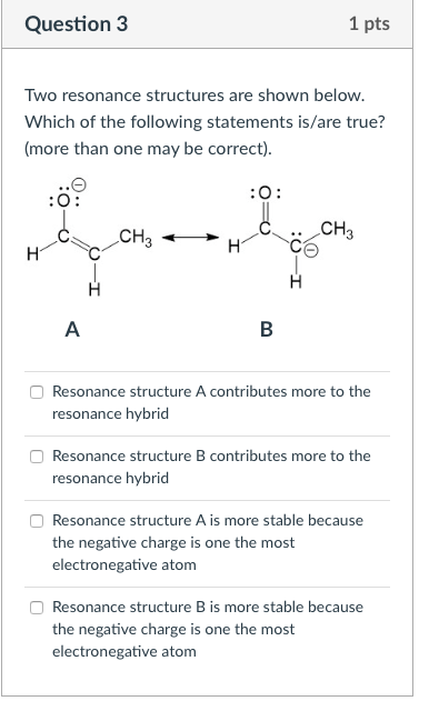 Solved Question 3 1 pts Two resonance structures are shown | Chegg.com