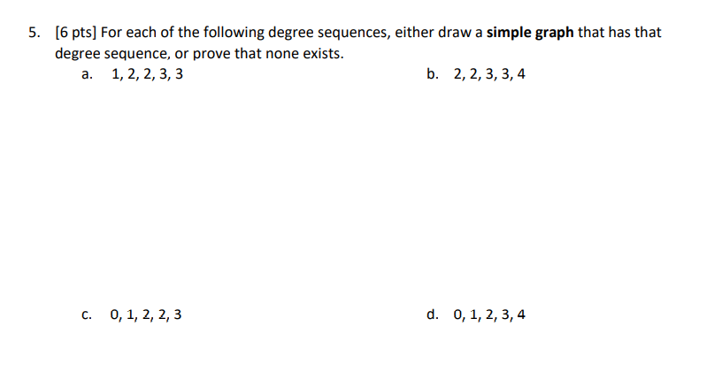 Solved 5. [6 pts] For each of the following degree | Chegg.com