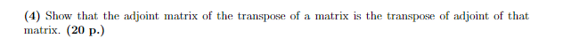 Solved (4) Show that the adjoint matrix of the transpose of | Chegg.com