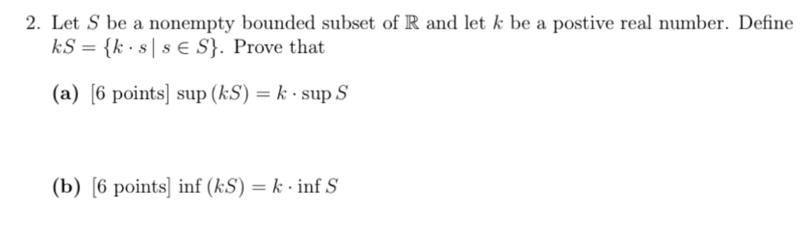 Solved 2. Let S be a nonempty bounded subset of R and let k | Chegg.com Solved 2. Let S be a nonempty bounded subset of R and let k | Chegg.com