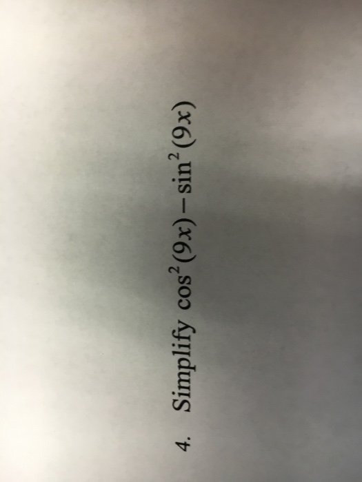 Solved 4. Simplify cos (9x)-sin (9x) | Chegg.com