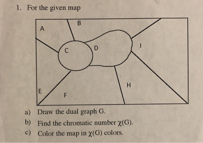 Solved 1. For the given map a) b) c) Draw the dual graph G. | Chegg.com