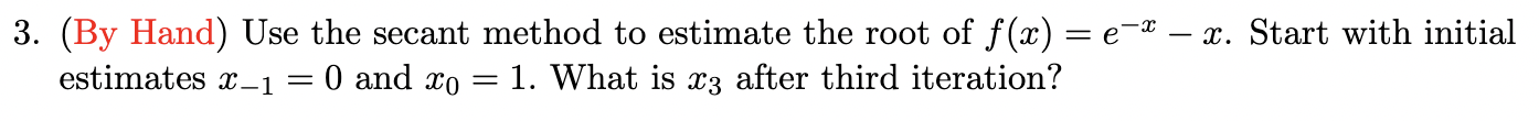 Solved 3. (By Hand) Use the secant method to estimate the | Chegg.com