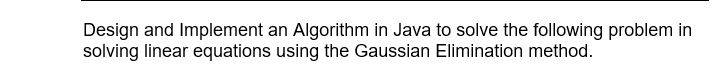 Solved Design And Implement An Algorithm In Java To Solve